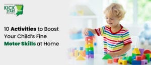 10 Activities to Boost Your Child’s Fine Motor Skills at Home