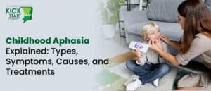 Childhood Aphasia Explained: Types, Symptoms, Causes, and Treatments